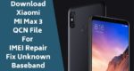 QCN File For Xiaomi Mi Max 3 IMEI Repair / Fix Unknown Baseband