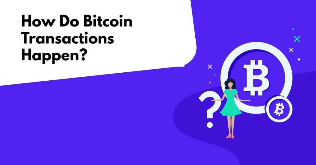How Do Bitcoin Transactions Happen?