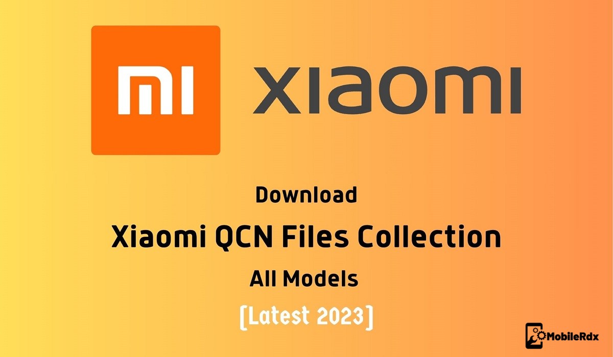 Download Xiaomi QCN Files Collection All Models -[Latest 2023]