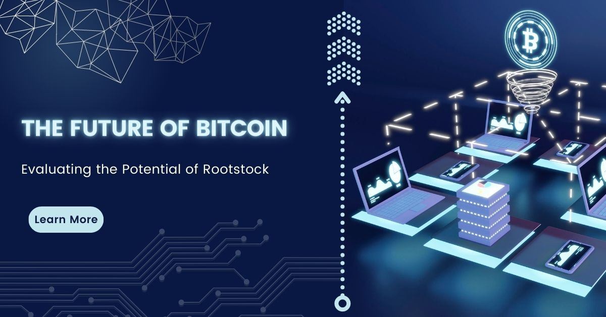 The Future of Bitcoin: Evaluating the Potential of Rootstock (RSK)